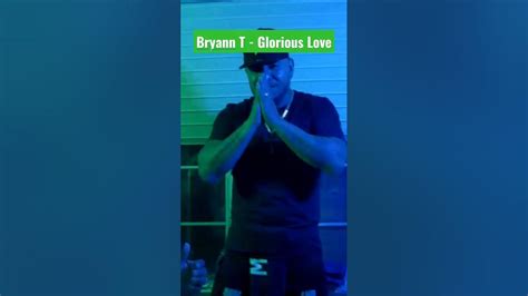Bryann T Glorious Love Youtube