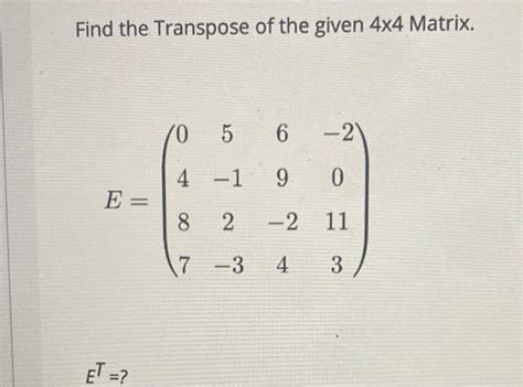 Solved Find The Transpose Of The Given 4x4 Matrix 70 Cot
