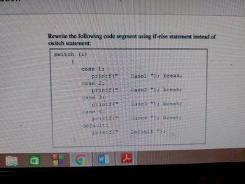 Answered: Rewrite the following code segment using if-else statement instead of switch statement ...