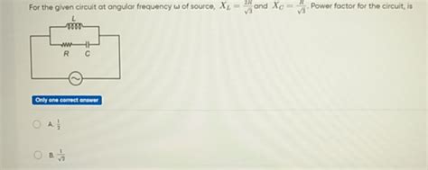 For The Given Circuit At Angular Frequency ω Of Source Xl 3 2r And Xc