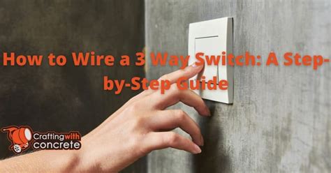 Wiring A Way Switch Step By Step DIY Guide Craftingwithconcrete