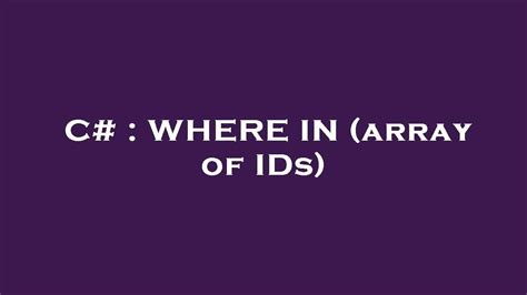 C Where In Array Of Ids Youtube