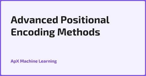 Advanced Positional Encoding Methods