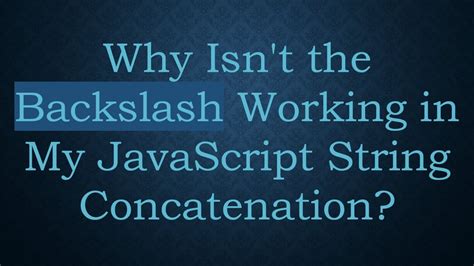 Why Isnt The Backslash Working In My Javascript String Concatenation Youtube