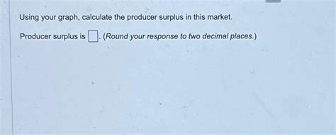solved using your graph calculate the producer surplus in