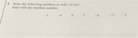 Solved 5 Write The Following Numbers In Order Of Size Start With The