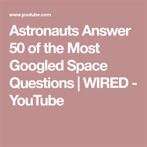 Astronauts Answer Of The Most Googled Space Questions WIRED YouTube Astronaut Chris