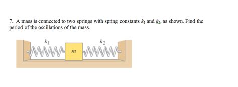 solved 7 a mass is connected to two springs with spring