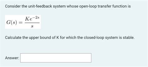 Solved Consider The Unit Feedback System Whose Open Loop