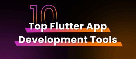 top flutter app development tools the ultimate guide