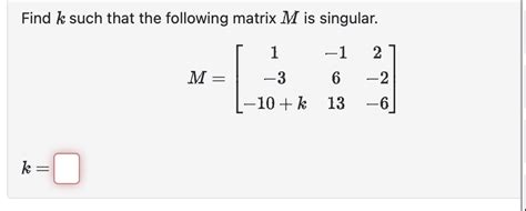 solved find k ﻿such that the following matrix m ﻿is