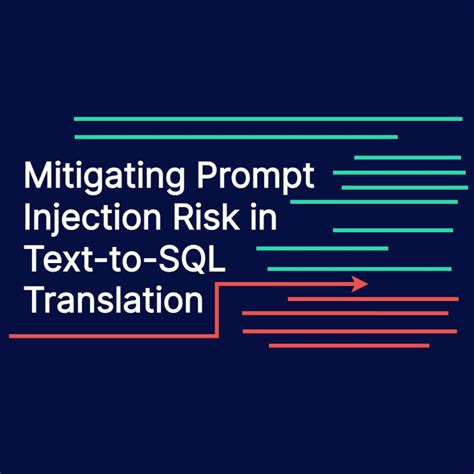 Mitigating Prompt Injection Risk In Text To Sql Translation Stephan Smith