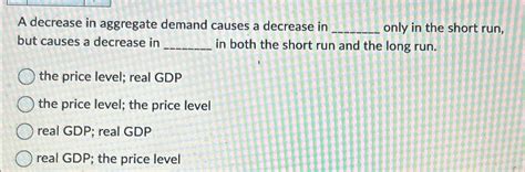 Solved A Decrease In Aggregate Demand Causes A Decrease In
