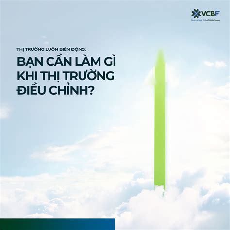 Thị Trường Luôn Biến động Lý Do Bạn Nên đầu Tư Liên Tục Vcbf