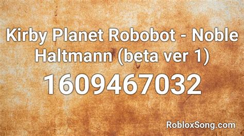 Kirby Planet Robobot Noble Haltmann Beta Ver 1 Roblox Id Roblox Music Codes