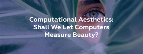 Computational Aesthetics Shall We Let Computers Measure Beauty By Sciforce Sciforce Medium