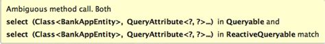 Dao Requery Android Ambiguous Method Call For Select Stack Overflow