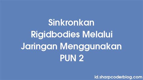 Sinkronkan Rigidbodies Melalui Jaringan Menggunakan Pun 2 Sharp Coder