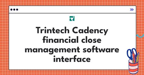 Trintech Cadency Teardown Analysis Financial Close Software Nextsprints