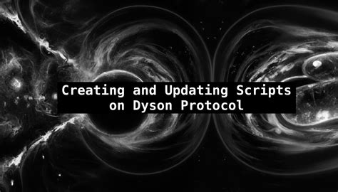 Creating And Updating Scripts On Dyson Protocol Dyson Protocol Docs