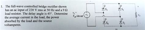 the full wave controlled bridge rectifier shown has an ac input of 220