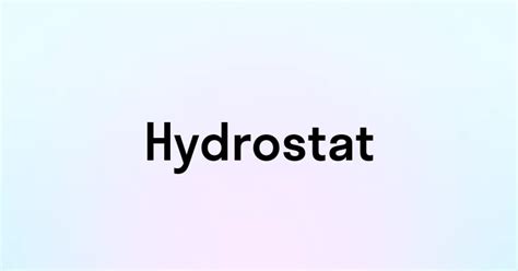 Hydrostat — перевод транскрипция произношение и примеры