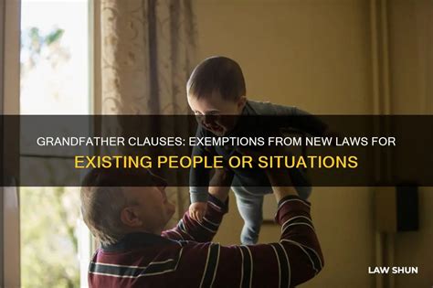 Grandfather Clauses Exemptions From New Laws For Existing People Or