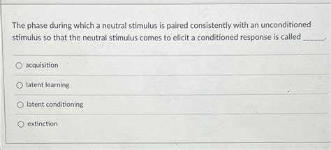 Solved The Phase During Which A Neutral Stimulus Is Paired