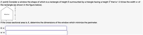 Consider A Window The Shape Of Which Is A Rectangle Of Height H Surmounted By A Triangle Having
