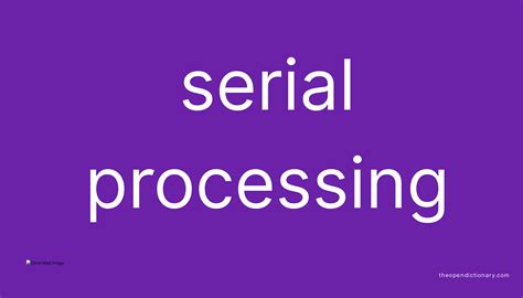 Serial Processing Meaning Of Serial Processing Definition Of Serial Processing Example Of