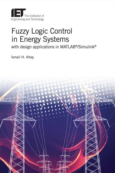 Fuzzy Logic Control In Energy Systems With Design Applications In Matlab Simulink Book By