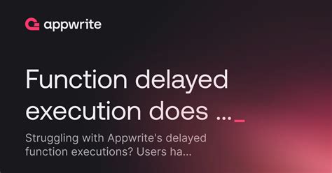 Function Delayed Execution Does Not Execute Threads Appwrite