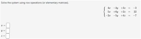 Solved Solve The System Using Row Operations Or Elementary