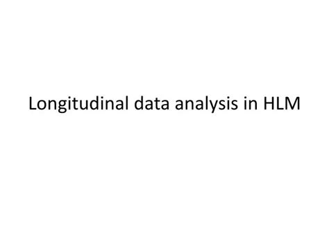 Ppt Longitudinal Data Analysis In Hlm Powerpoint Presentation Free