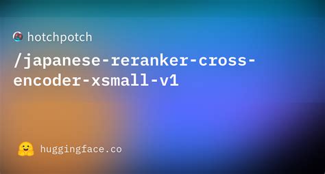 Hotchpotchjapanese Reranker Cross Encoder Xsmall V1 · Hugging Face