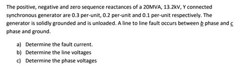 Solved The Positive Negative And Zero Sequence Reactances Of A 20