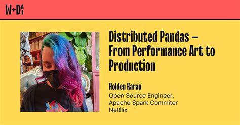Distributed Pandas From Performance Art To Production By Holden Karau