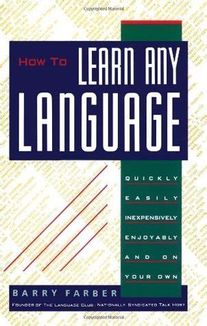 How to Learn Any Language: Quickly, Easily, Inexpensively, Enjoyably and on Your Own by Barry ...