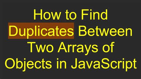 How To Find Duplicates Between Two Arrays Of Objects In Javascript
