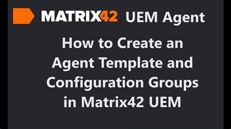 how to create an agent template and configuration groups in matrix42