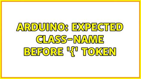 Arduino Expected Class Name Before Token YouTube