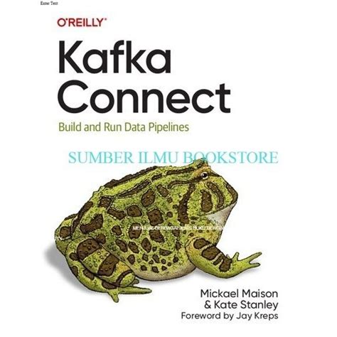 Jual Buku Cetak Kafka Connect Build And Run Data Pipelines Mickael