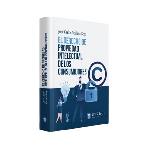 El Derecho De Propiedad Intelectual De Los Consumidores Librosdederecho