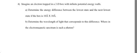 Solved 4 Imagine An Electron Trapped In A 2 D Box With