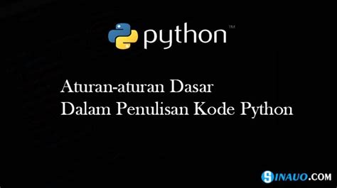 Tutorial Python Aturan Aturan Dasar Dalam Penulisan Kode Python Sinauo