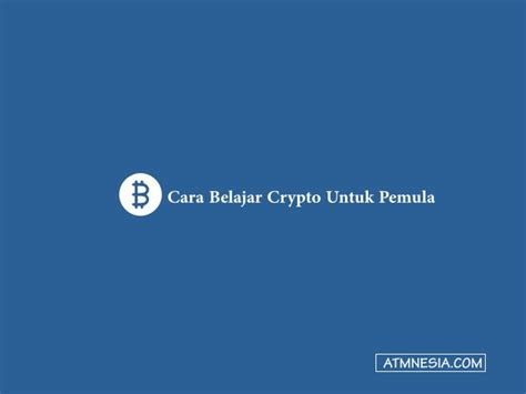 4 Cara Belajar Crypto Untuk Pemula Terlengkap 2025 Atmnesia