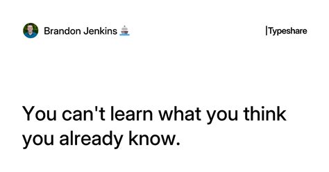 you can t learn what you think you already know