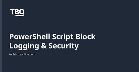 Powershell Script Block Logging And Security Tech Buzz Online