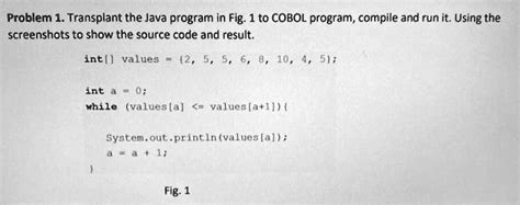 Solved Problem 1 Transplant The Java Program In Fig1 To A Cobol