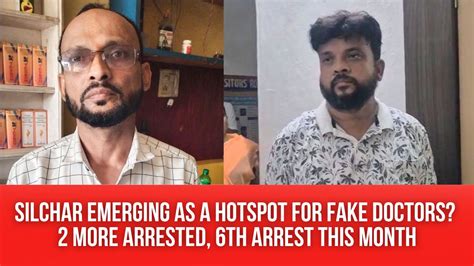 Silchar Emerging As A Hotspot For Fake Doctors 2 More Arrested 6th